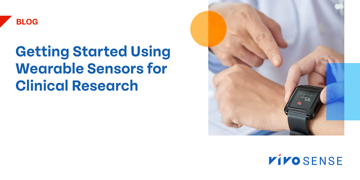Getting Started Using Wearable Sensors for Clinical Research - Vivosense Getting Started Using Wearable Sensors for Clinical Research - Vivosense